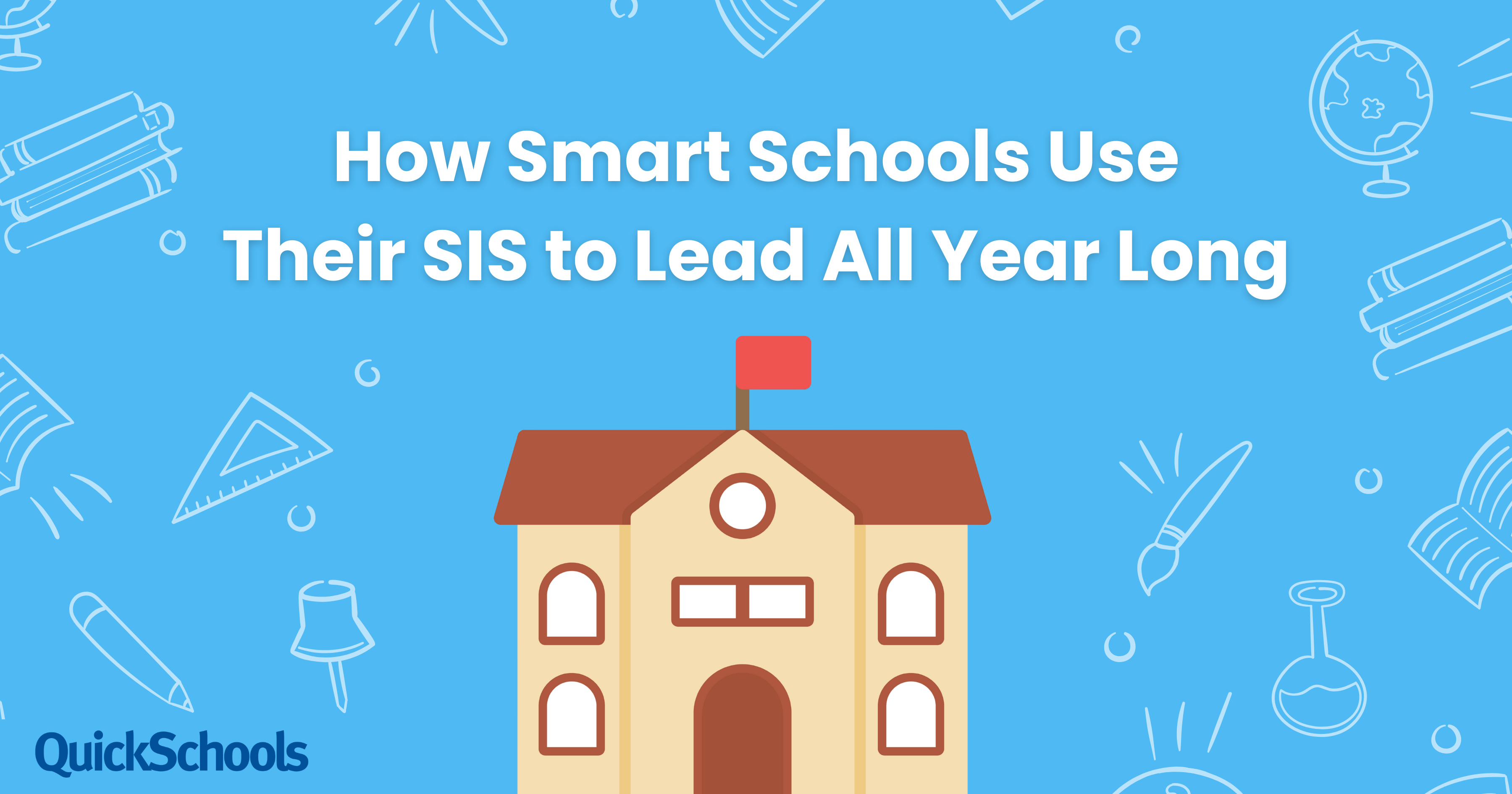 How Smart Schools Use Their SIS to Lead All Year Long - QuickSchools Blog